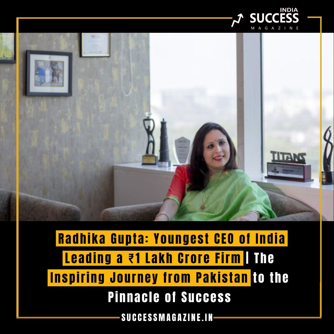 Radhika Gupta: Youngest CEO of India Leading a ₹1 Lakh Crore Firm | The Inspiring Journey from ...