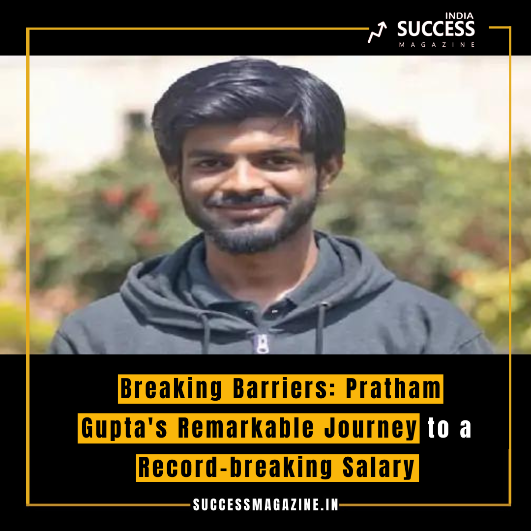 Breaking Barriers: Pratham Gupta's Remarkable Journey to a Record-breaking Salary - Success ...