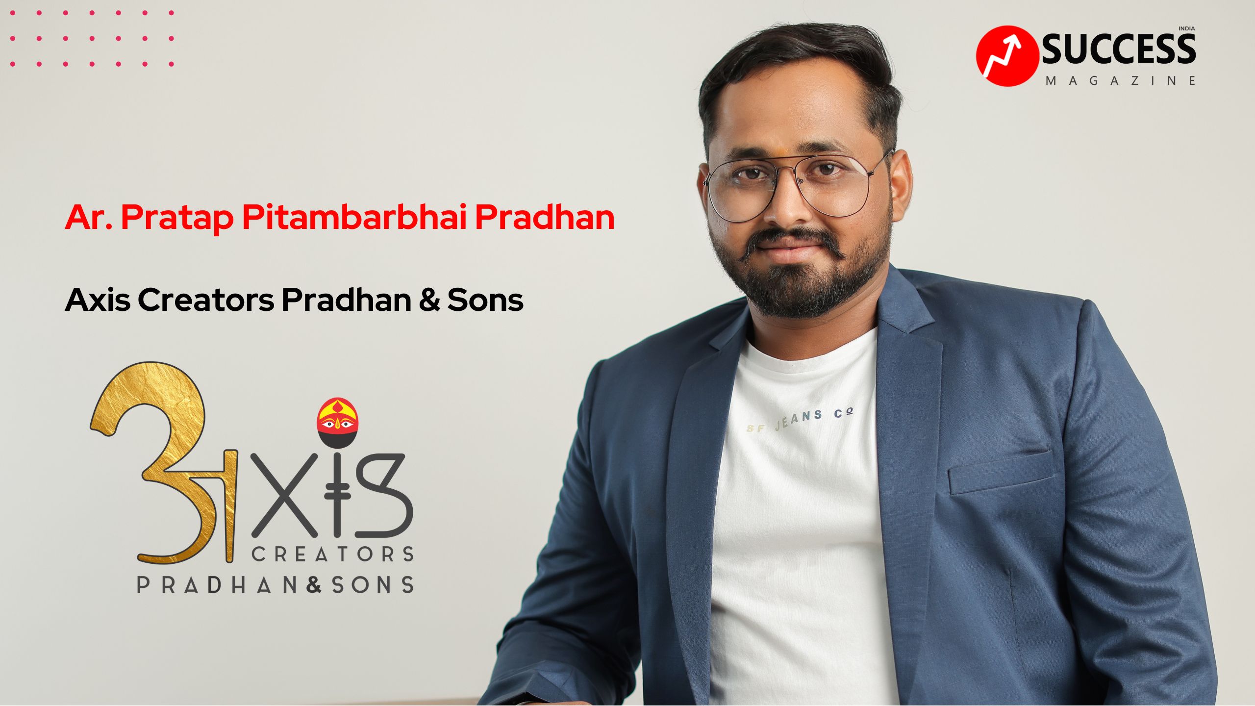 Pratap Pradhan's Journey: From Dreams to Architecture & Interior Excellence - Success India Magazine