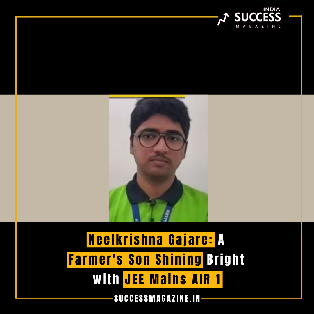 Neelkrishna Gajare: A Farmer's Son Shining Bright with JEE Mains AIR 1 - Success India Magazine