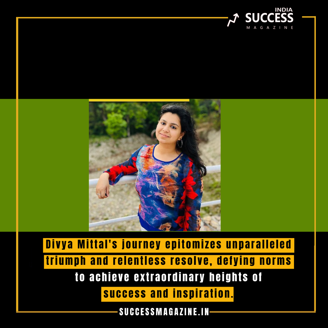 From IIT to IAS: The Inspirational Journey of Divya Mittal - Success India Magazine
