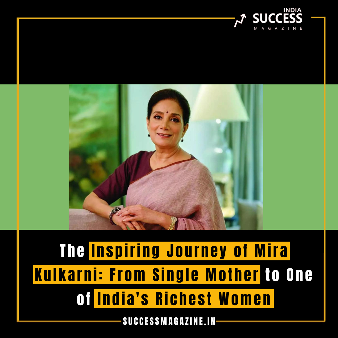 The Inspiring Journey of Mira Kulkarni: From Single Mother to One of India's Richest Women ...