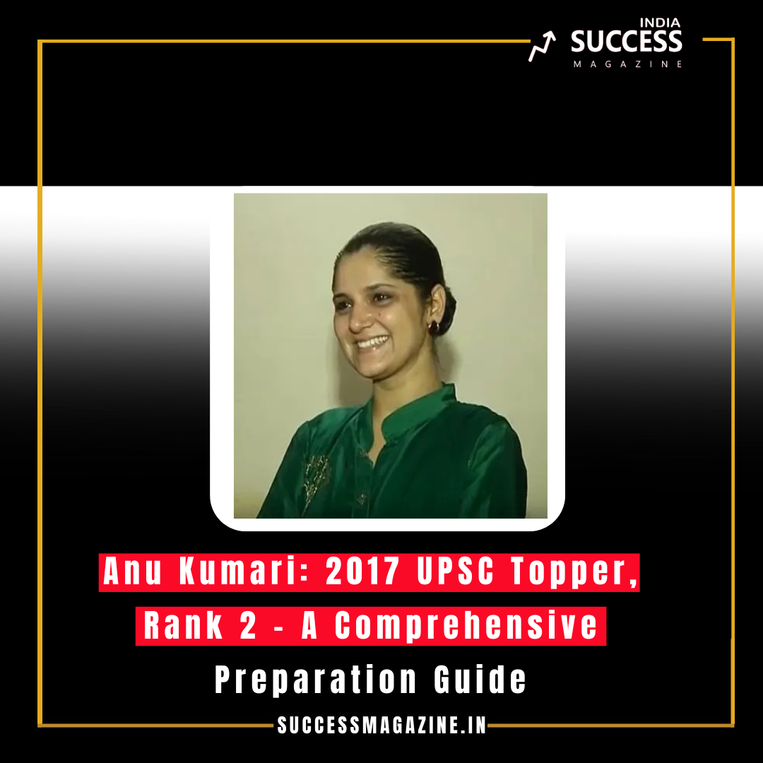Anu Kumari: 2017 UPSC Topper, Rank 2 - A Comprehensive Preparation Guide - Success India Magazine