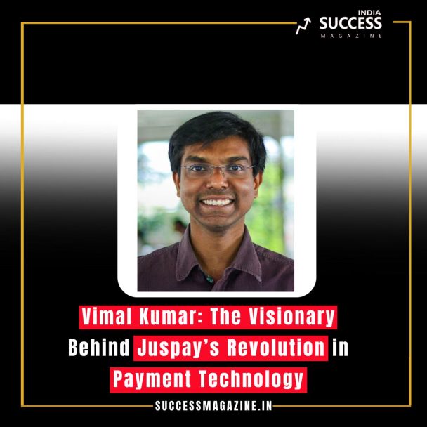 Vimal Kumar: The Visionary Behind Juspay’s Revolution in Payment Technology - Success India Magazine